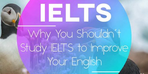 Why You Shouldn’t Study IELTS to Improve Your English | How to do IELTS