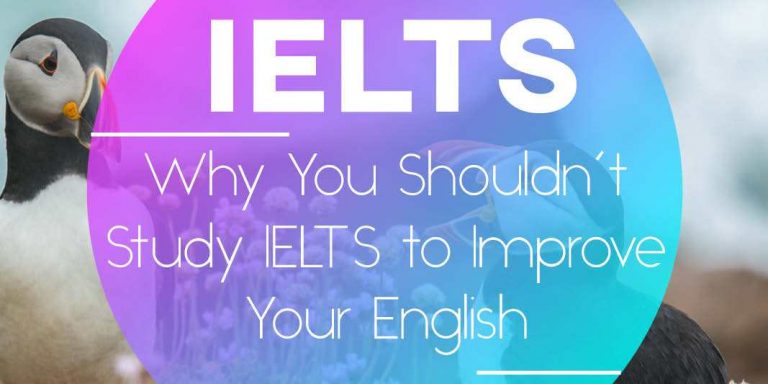 Why You Shouldn’t Study IELTS to Improve Your English | How to do IELTS